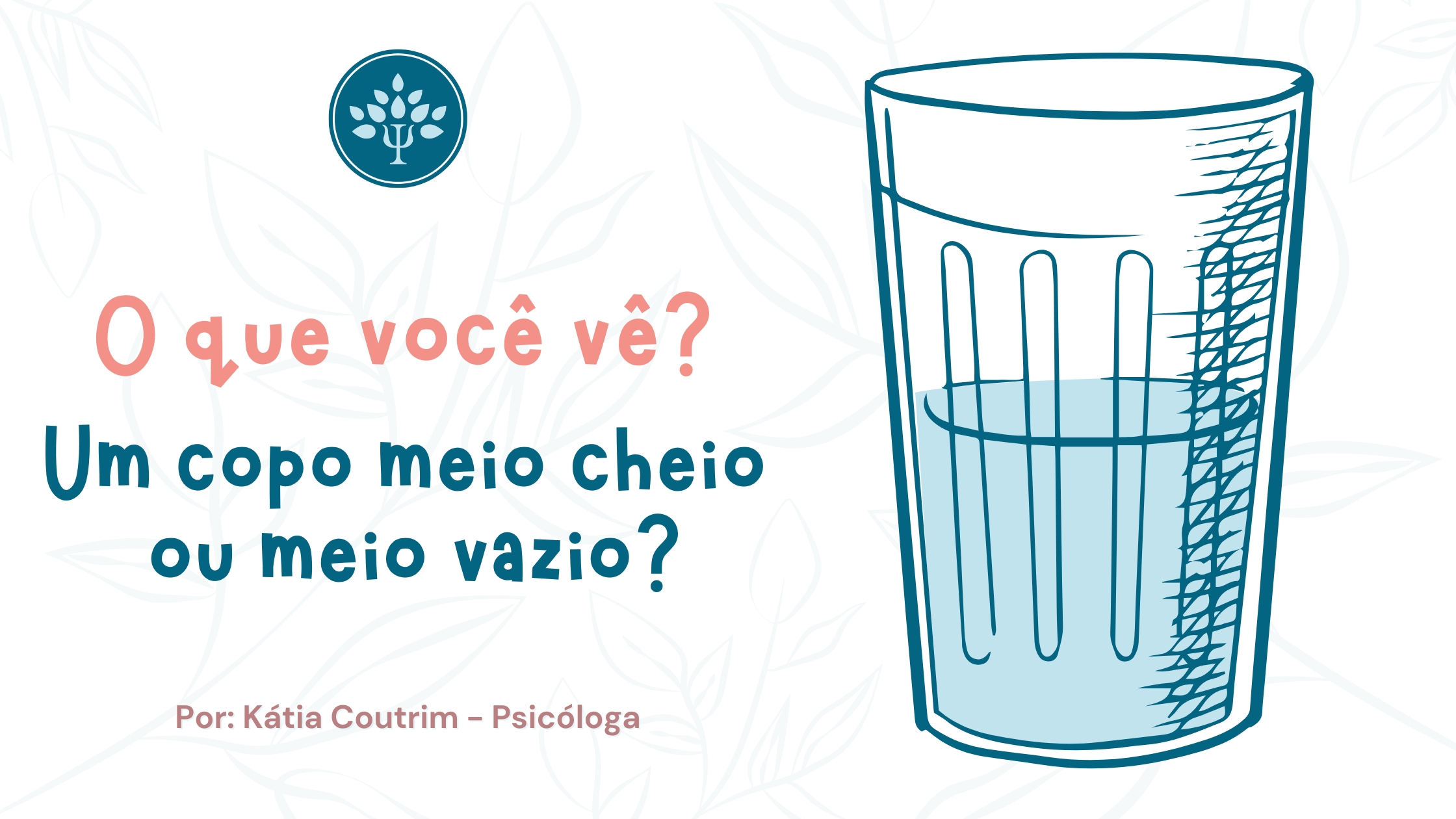 O que você vê? Um copo meio cheio ou meio vazio? - Kátia Coutrim